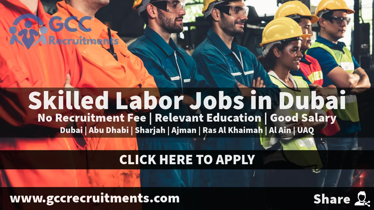 Skilled Labor Jobs in Dubai: Multiple Vacancies (Oct 2025) - GCCRecruitments